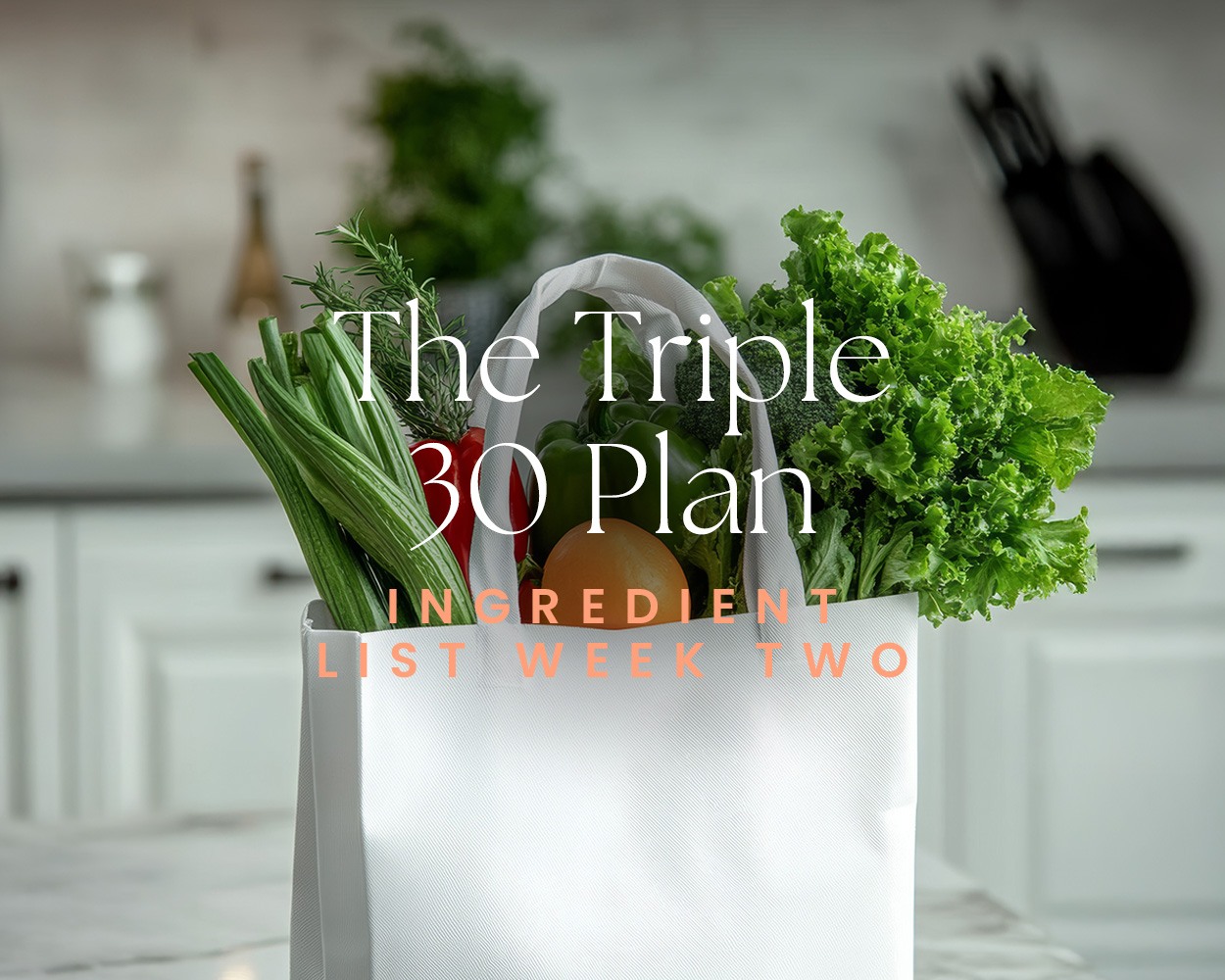Triple 30 Ingredient List Week 2 - Dominique Ludwig